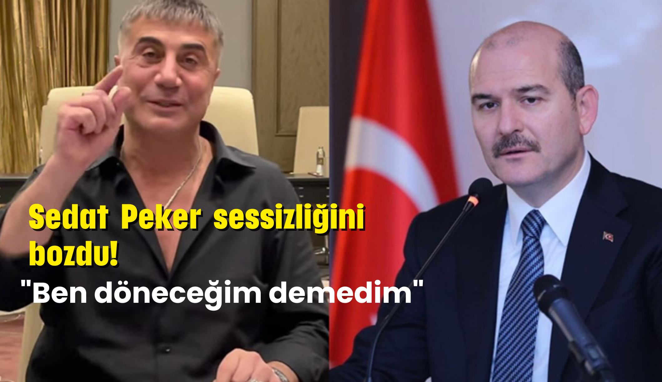 Sedat Peker sessizliğini bozdu: Soylu’yu yaşadığım sürece ...